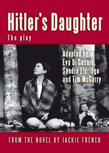 Hitler's Daughter: the play: (adapted from Jackie French's novel) by ...